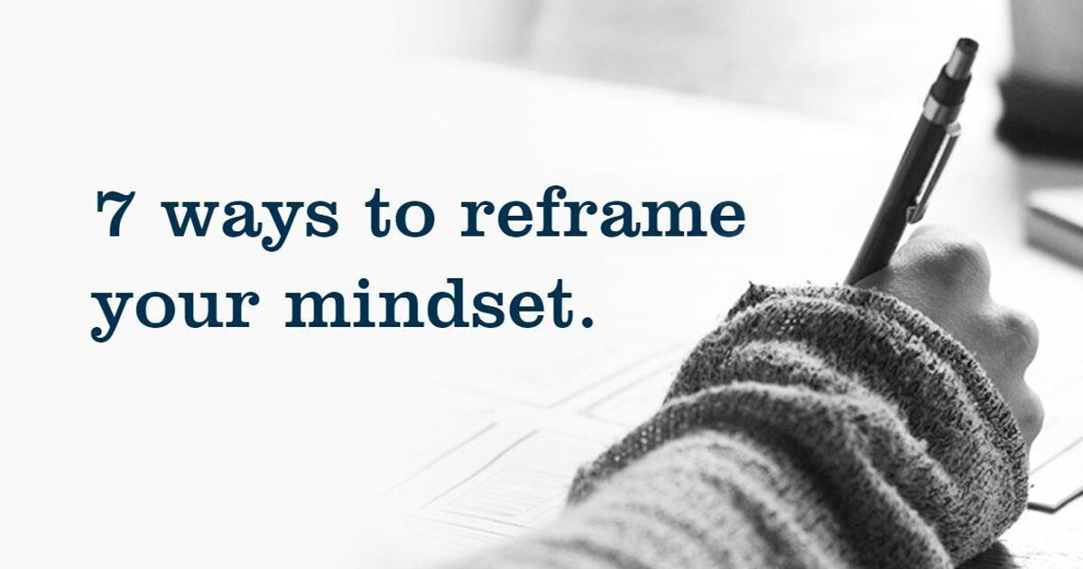 MOBE | 7 ways to reframe your mindset.
