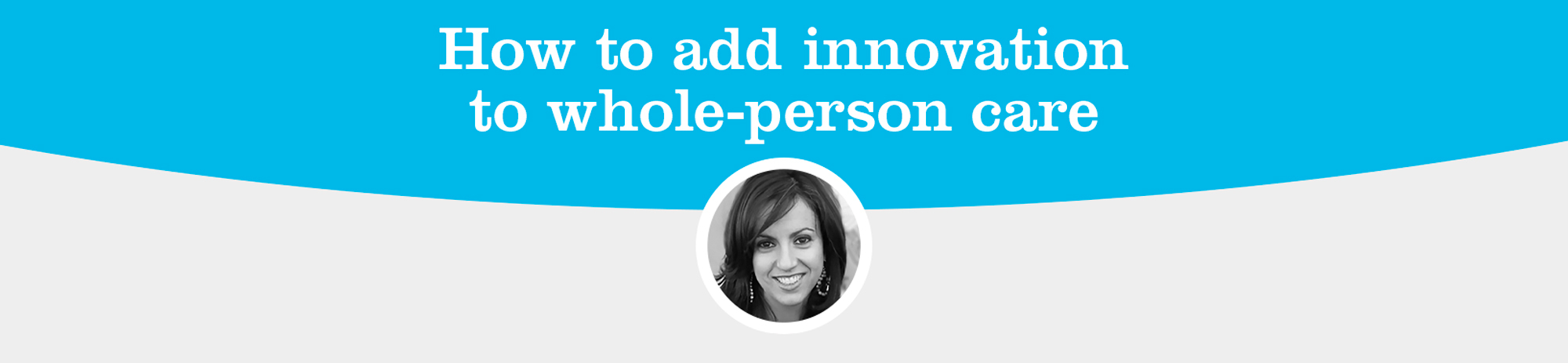 How to Add Innovation to Whole-Person Care HP (article) | MOBE